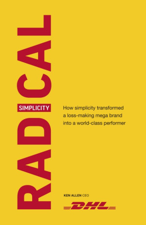 Radical Simplicity: How simplicity transformed a loss-making mega brand ...