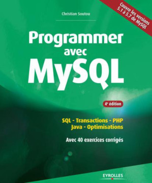 Programmer avec MySQL : SQL - Transactions - PHP - Java - Optimisations - Avec 40 exercices ...