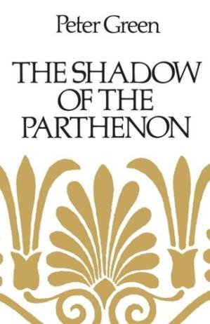 The Shadow of the Parthenon : Studies in Ancient History and Literature ...