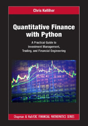 Quantitative Finance With Python: A Practical Guide to Investment Management, Trading, and ...