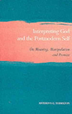 Interpreting God and the Postmodern Self : On Meaning, Manipulation and ...