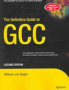 The definitive guide to GCC : [everything you need to know about using the GNU Compiler ...