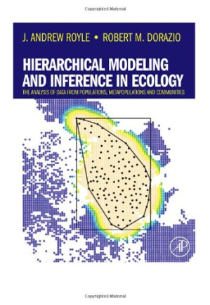 Hierarchical modeling and inference in ecology : the analysis of data ...