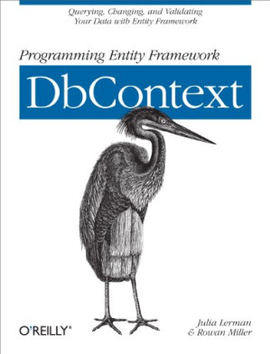 Programming Entity Framework: DbContext: Querying, Changing, and ...