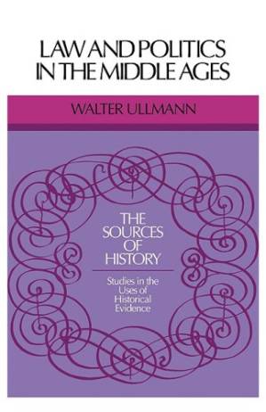 Law and Politics in the Middle Ages: An Introduction to the Sources of ...