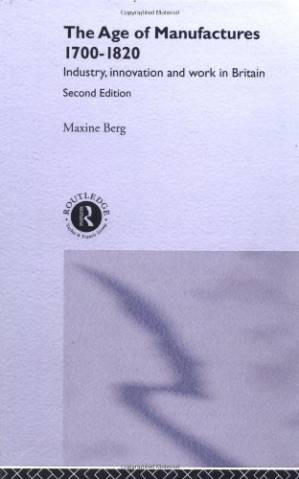 The age of manufactures, 1700-1820 : industry, innovation, and work in ...