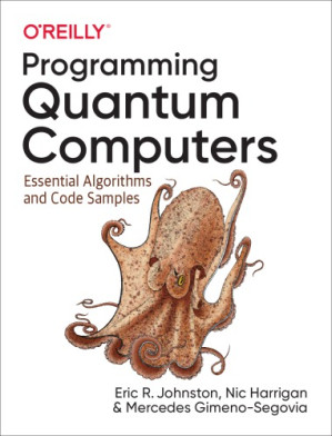 Programming Quantum Computers : Essential Algorithms and Code Samples ...