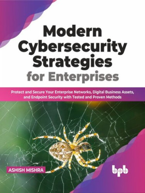 Modern Cybersecurity Strategies for Enterprises: Protect and Secure ...