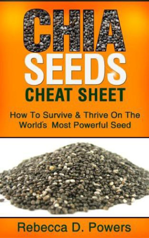 Chia Seeds Cheat Sheet: How to Survive & Thrive on the World's Most ...