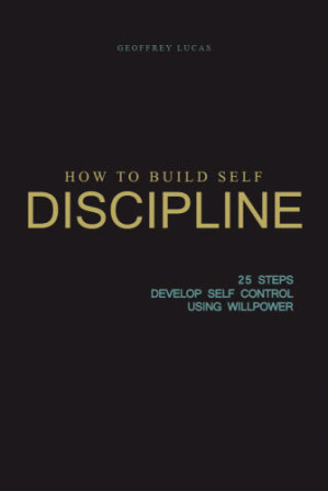 Days: How to Build-Self Discipline: 25 Steps To Develop Self Control ...