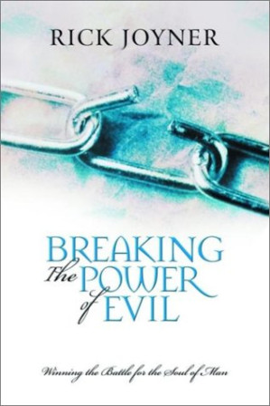 Breaking the power of evil : winning the battle for the soul of man ...