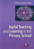 Joyful Teaching and Learning in the Primary School (Teaching Handbooks Series) - Anna’s Archive