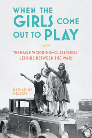 When the Girls Come Out to Play : Teenage Working-Class Girls’ Leisure ...