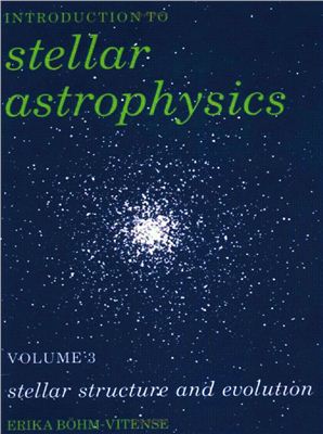 Introduction to Stellar Astrophysics, Volume 3: Stellar structure and ...