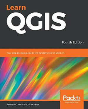 Learn QGIS : Your Step-by-step Guide to the Fundamental of QGIS 3.4 ...