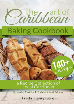 The Art of Caribbean Baking Cookbook: A Recipe Collection of Local ...