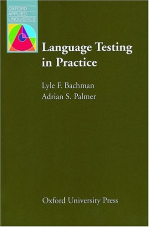 Language Testing in Practice: Designing and Developing Useful Language ...