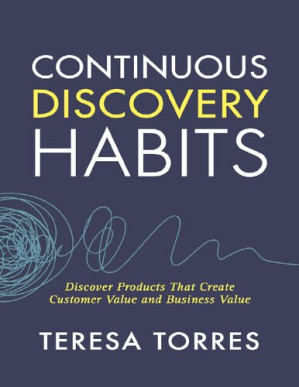 Continuous discovery habits : discover products that create customer ...