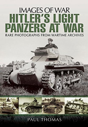 Hitler's Light Panzers At War (Images Of War - Rare Photographs From ...