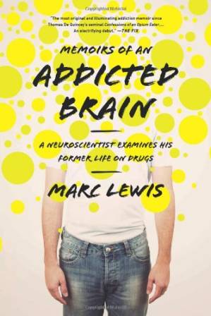 Memoirs of an Addicted Brain : A Neuroscientist Examines His Former ...