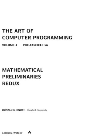 The art of computer programming, vol.4, pre-fascicle 5A: mathemetical preliminaries redux - Anna ...