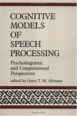 Cognitive Models of Speech Processing : Psycholinguistic and ...