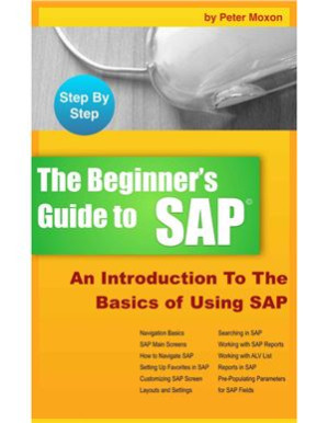 Beginner's Guide to SAP: An Introduction To The Basics of Using SAP ...