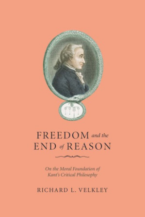 Freedom and the End of Reason : On the Moral Foundation of Kant’s ...