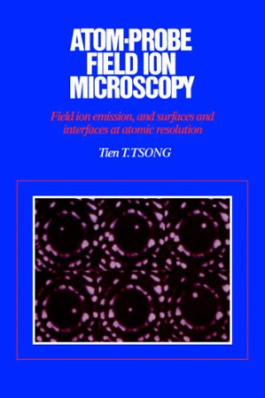 Atom-Probe Field Ion Microscopy (Field Ion Emission, and Surfaces and ...