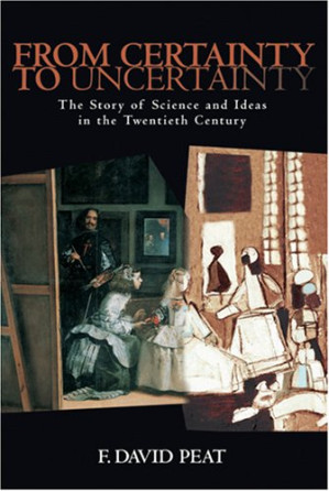 From Certainty to Uncertainty : The Story of Science and Ideas in the ...