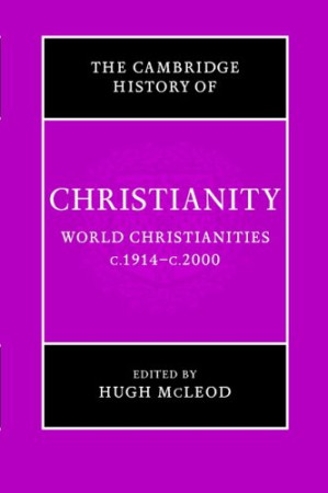 The Cambridge History of Christianity, Volume 9: World Christianities c ...