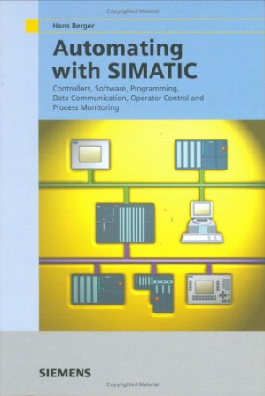 Automating with SIMATIC : integrated automation with SIMATIC S7-300/400 : controllers, software ...