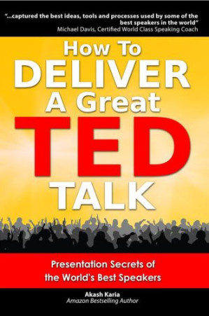 How to Deliver a Great TED Talk: Presentation Secrets of the World's ...