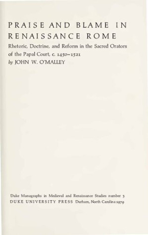 Praise and Blame in Renaissance Rome: Rhetoric, Doctrine and Reform in ...