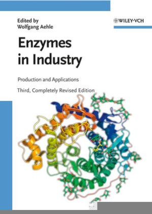 Enzymes in Industry: Production and Applications, Third Edition - Anna ...