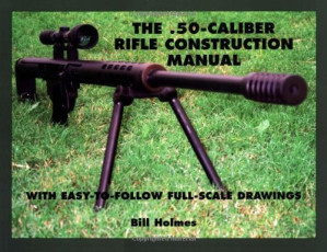 The .50-caliber rifle construction manual : with easy-to-follow full ...