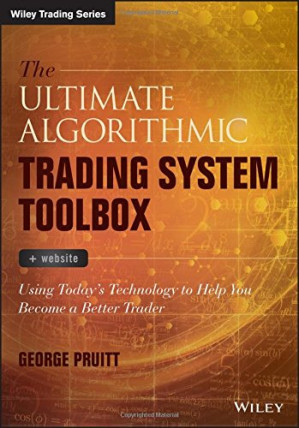 The Ultimate Algorithmic Trading System Toolbox + Website : Using Today's Technology To Help You ...