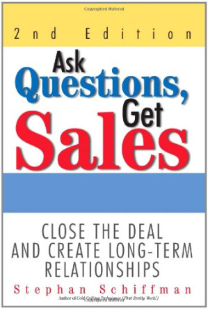 Ask questions, get sales : close the deal and create long-term ...