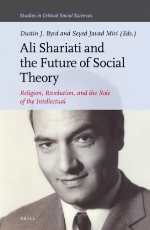 Ali Shariati and the future of social theory: religion, revolution, and ...