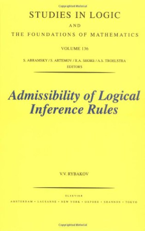 Admissibility of Logical Inference Rules (Volume 136) (Studies in Logic and the Foundations of ...