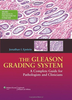 The Gleason grading system : a complete guide for pathologists and ...