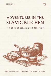 Adventures in the Slavic Kitchen : A book of Essays with Recipes - Anna ...