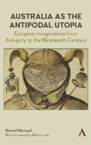 Australia as the Antipodal Utopia: European Imaginations From Antiquity ...