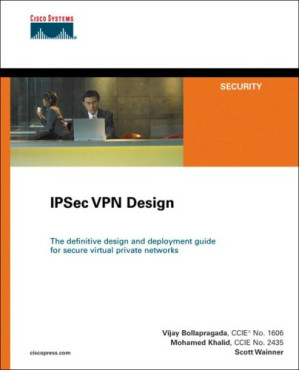 IPSec VPN design : the definitive design and deployment guide for ...