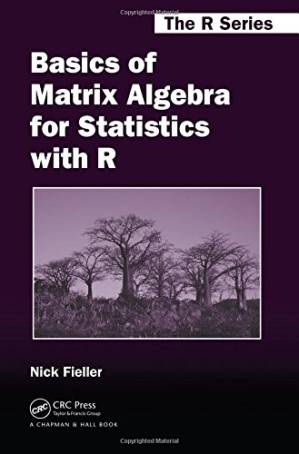 Basics of Matrix Algebra for Statistics with R (Chapman & Hall/CRC The ...