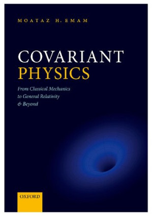 Covariant Physics - From Classical Mechanics to General Relativity and ...