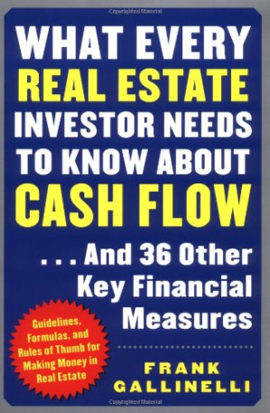 What Every Real Estate Investor Needs to Know about Cash Flow ... And ...