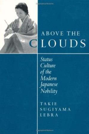 Above the Clouds : Status Culture of the Modern Japanese Nobility ...