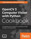 OpenCV 3 Computer Vision with Python Cookbook : Leverage the Power of OpenCV 3 and Python to ...