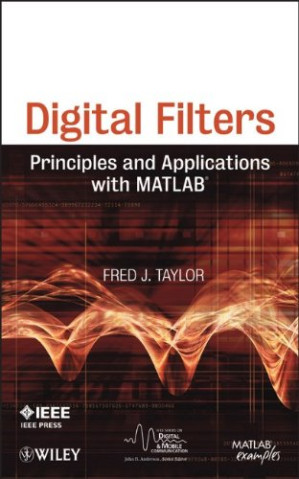 Digital Filters: Principles and Applications with MATLAB (IEEE Series on Digital & Mobile ...